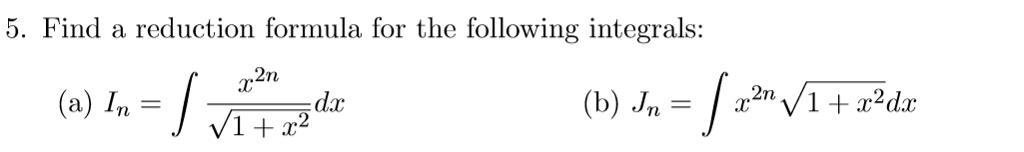 Solved Find a reduction formula for the following integrals: | Chegg.com