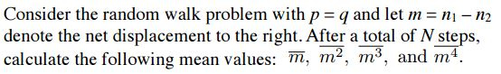 Solved Consider the random walk problem with p = q and let m | Chegg.com
