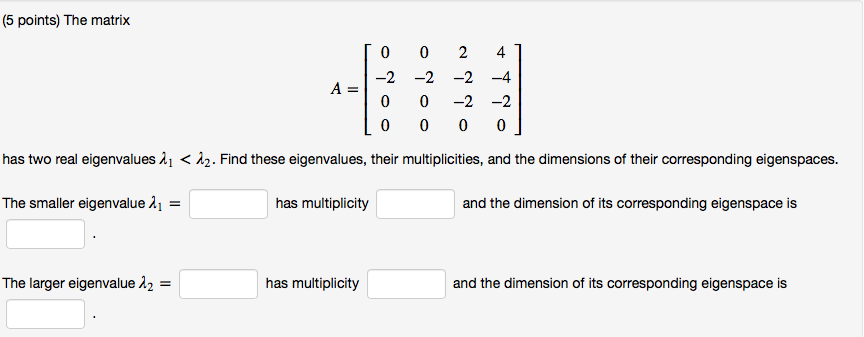 Solved (5 points) The matrix. has two real eigenvalues ?|?42 | Chegg.com