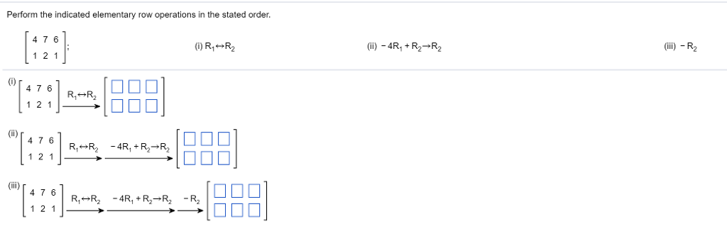 Solved Perform the indicated elementary row operations in | Chegg.com