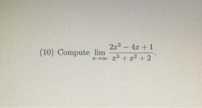 Solved (10) Compute lim x tends to infinity 2x^3 -4x + 1/x^3 | Chegg.com