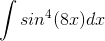 Solved Calculate integral sin^4 (8x)dx | Chegg.com