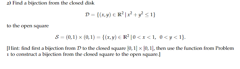 Solved 2) Find a bijection from the closed disk to the open | Chegg.com