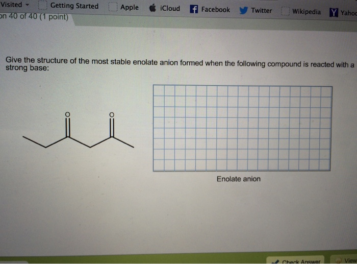 Solved Give the structure of the most stable enolate anion | Chegg.com
