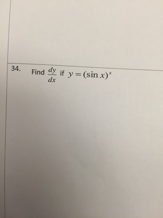 Solved 34. Find dy/dx if y= (sin x)^x | Chegg.com