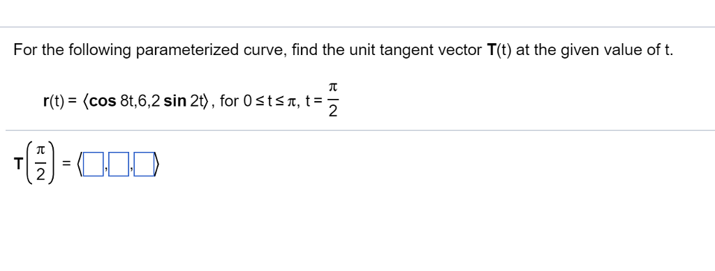 Solved For the following parameterized curve, find the unit | Chegg.com