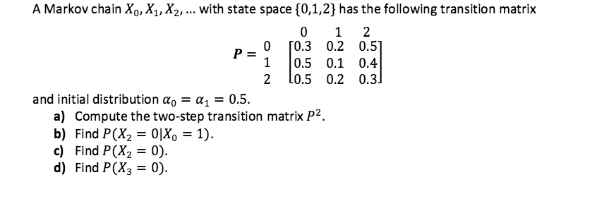 Solved A Markov chain X_0, X_1, X_2,... With state space | Chegg.com