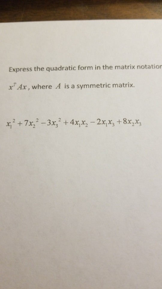 Solved Express the quadratic form in the matrix notation x^T | Chegg.com