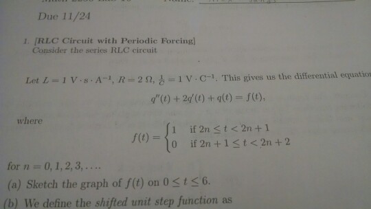 Solved Due 11/24 lie RLC Circuit with Periodic Forcing | Chegg.com Solved Due 11/24 lie RLC Circuit with Periodic Forcing | Chegg.com