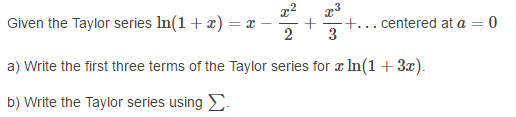 Solved Given the Taylor series ln(1 + x) = x - x^2/2 + x^3/3 | Chegg.com