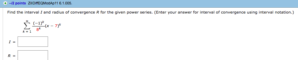 Solved Find the interval I and radius of convergence R for | Chegg.com Solved Find the interval I and radius of convergence R for | Chegg.com