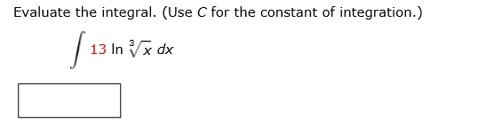 Solved Evaluate the integral. (Use C for the constant of | Chegg.com