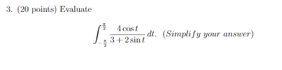 Solved Evaluate integral^pi/2_-pi/2 4 cos t/3 + 2 sin t dt. | Chegg.com