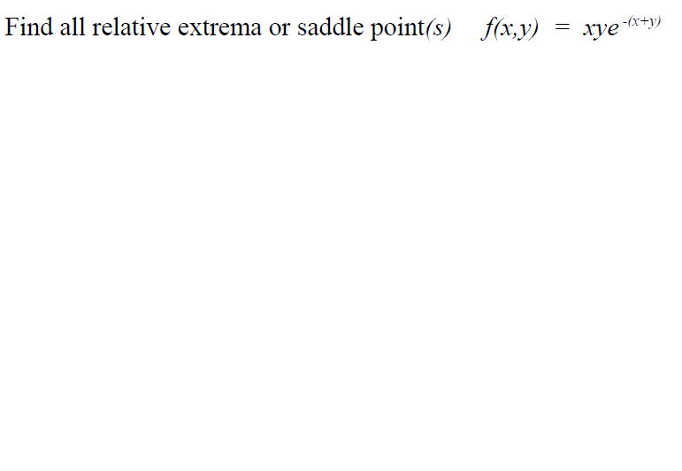 Solved Find all relative extrema or saddle points) fAy) Xye | Chegg.com