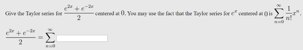 Solved Give the Taylor series for e^2x + e^2x/2 centered at | Chegg.com