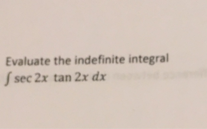 Solved Evaluate the indefinite integral integral sec 2x tan | Chegg.com