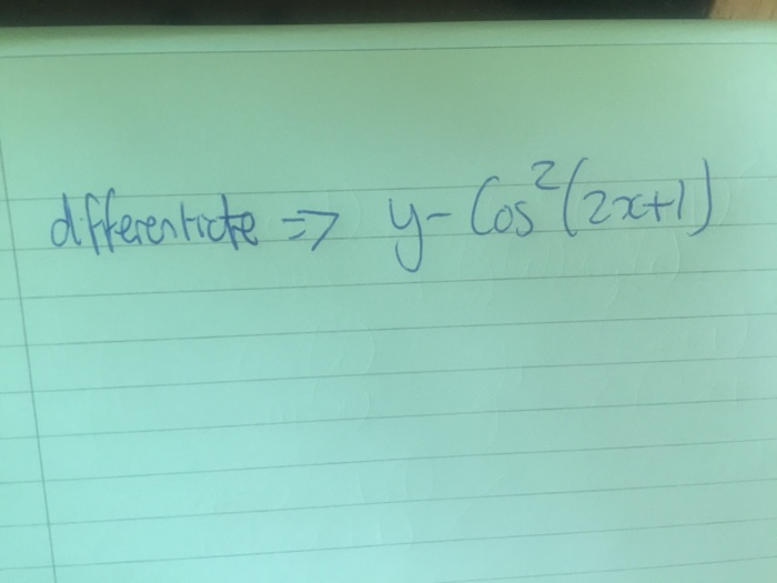 Solved Differentiate y - cos^2(2x + 1) | Chegg.com