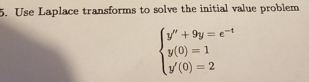Solved 5. Use Laplace transforms to solve the initial value | Chegg.com