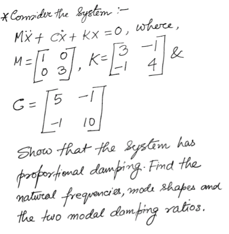Consider the system:- MX + CX + KX = 0, where, M = | Chegg.com