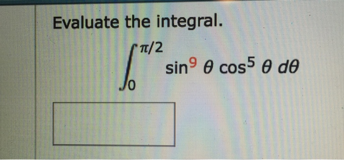 Solved Evaluate the integral. int 0 between pi/2 sin^9 theta | Chegg.com