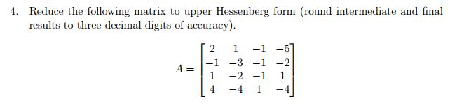 Solved Reduce the following matrix to upper Hessenberg form | Chegg.com