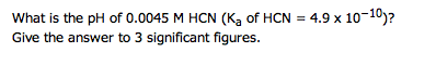 Solved What is the pH of 0.0045 M HCN (Ka of HCN = 4.9 x | Chegg.com