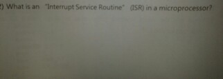 Solved What is an "Interrupt Service Routine" (ISR) in a | Chegg.com