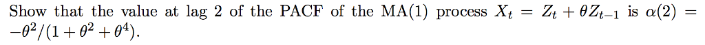 Solved Show that the value at lag 2 of the PACF of the MA(1) | Chegg.com