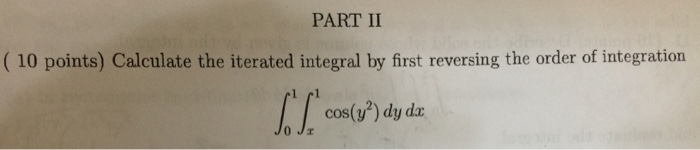 Solved Calculate the iterated integral by first reversing | Chegg.com