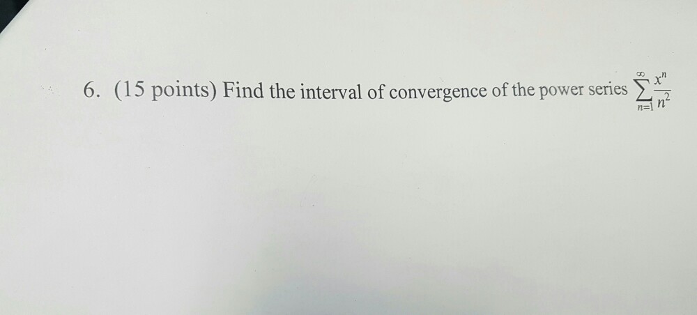 Solved 6. (15 points) Find the interval of convergence of | Chegg.com