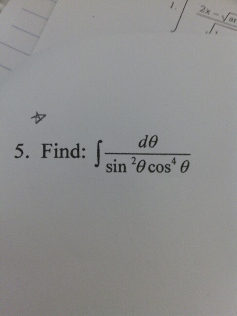 Solved 5. Find : integrate d theta/sin^2 theta cos^4 theta | Chegg.com