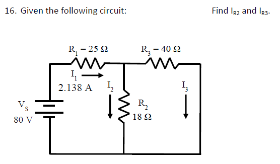 Solved 16. Given the following circuit: Find IR2 and IR3. R' | Chegg.com