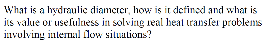 Solved What is a hydraulic diameter, how is it defined and | Chegg.com