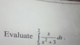 Solved Evaluate integral_0^2 x/x^2 + 3 dx. | Chegg.com