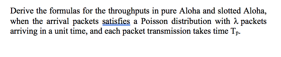 Solved Derive the formulas for the throughputs in pure Aloha | Chegg.com