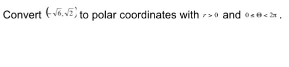 Solved Convert (-squareroot 6, squareroot 2) polar | Chegg.com