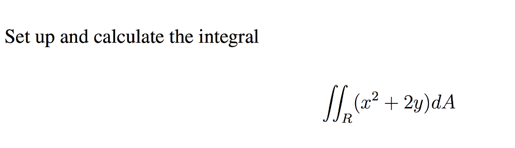 Solved Set up and calculate the integral doubleintegral_R | Chegg.com
