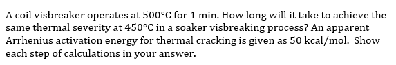 Solved A coil visbreaker operates at 500 degree C for 1 min. | Chegg.com