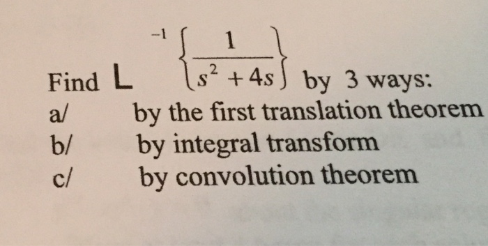Solved Find L^1 {1/s^2 + 4s} by 3 ways: by the first | Chegg.com