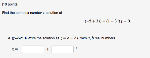 Solved Find the complex number z solution of (-5 + 3i) + (1 | Chegg.com
