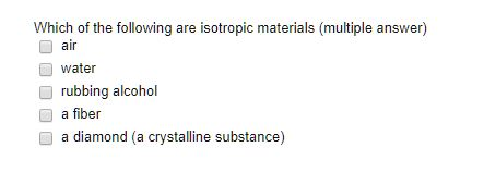 Solved Which of the following are isotropic materials | Chegg.com
