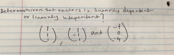 Solved Determine Given set vectors is linearly dependent or | Chegg.com