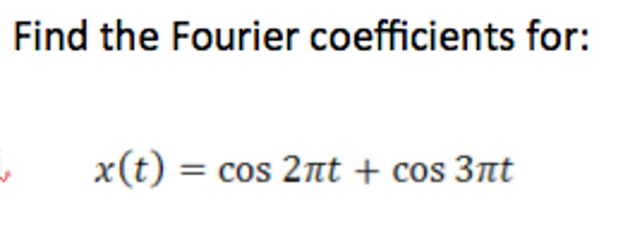 Find the Fourier coefficients for: x(t) = cos 2pi t | Chegg.com