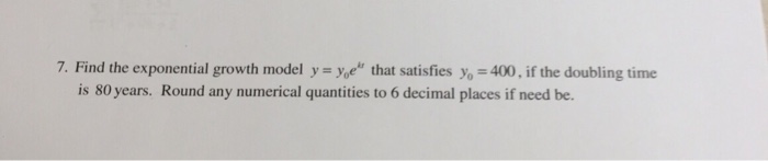 Solved 7. Find the exponential growth model y = y0e^kt that | Chegg.com
