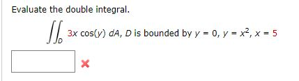 Solved Evaluate the double integral. 3x cos(y) dA, D is | Chegg.com