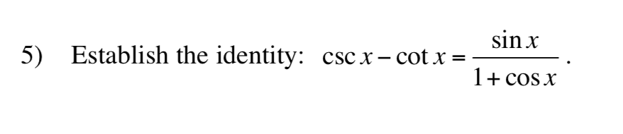 Solved sin x 5) Establish the identity: cscx-cotx 1 + cosr | Chegg.com