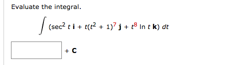 Solved Evaluate the integral. integral (sec^2 t i + t(t^2 + | Chegg.com