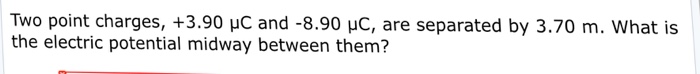 Solved Two point charges, +3.90 ?C and -8.90 ?C, are | Chegg.com