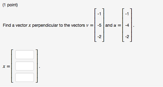 Solved Find a vector x perpendicular to the vectors v = [-1 | Chegg.com
