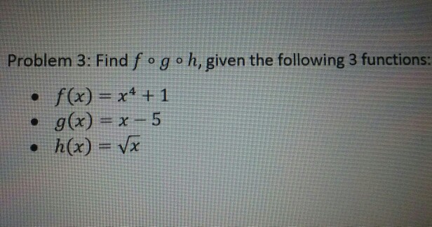 Solved Problem 3: Find f。g。h, given the following 3 | Chegg.com